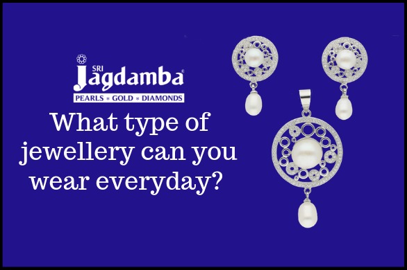 What Type Of Jewellery Can You Wear Everyday? – Jpearls.com Blog